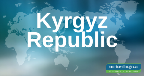 Kyrgyz Republic Travel Advice & Safety | Smartraveller